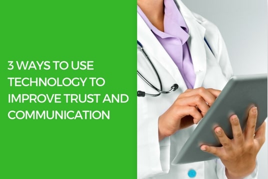 3 Ways To Use Technology to Improve Trust & Communication
